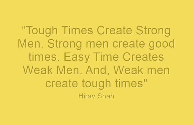 Business Transformation with Hirav Shah - Tough Times Create Strong Men ...