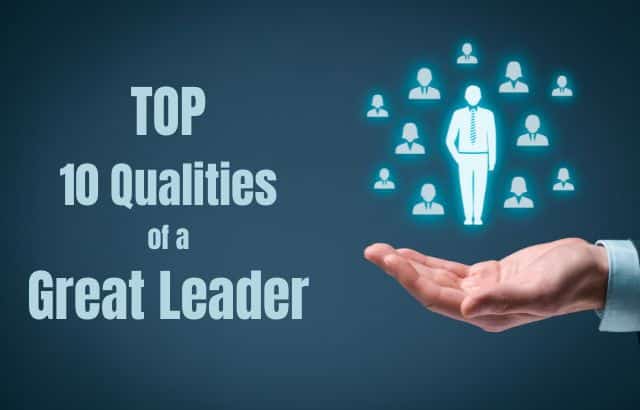 Top 10 leadership qualities that define great leaders